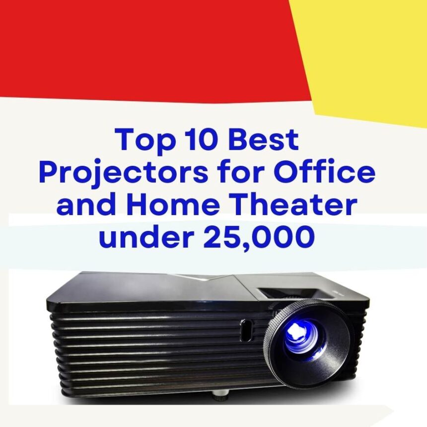 Top 10 Best Projectors for Office and Home Theatre under 25,000 Rupees