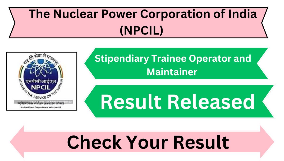 NPCIL Stipendiary Trainee Operator and Maintainer Result 2025: Complete ...